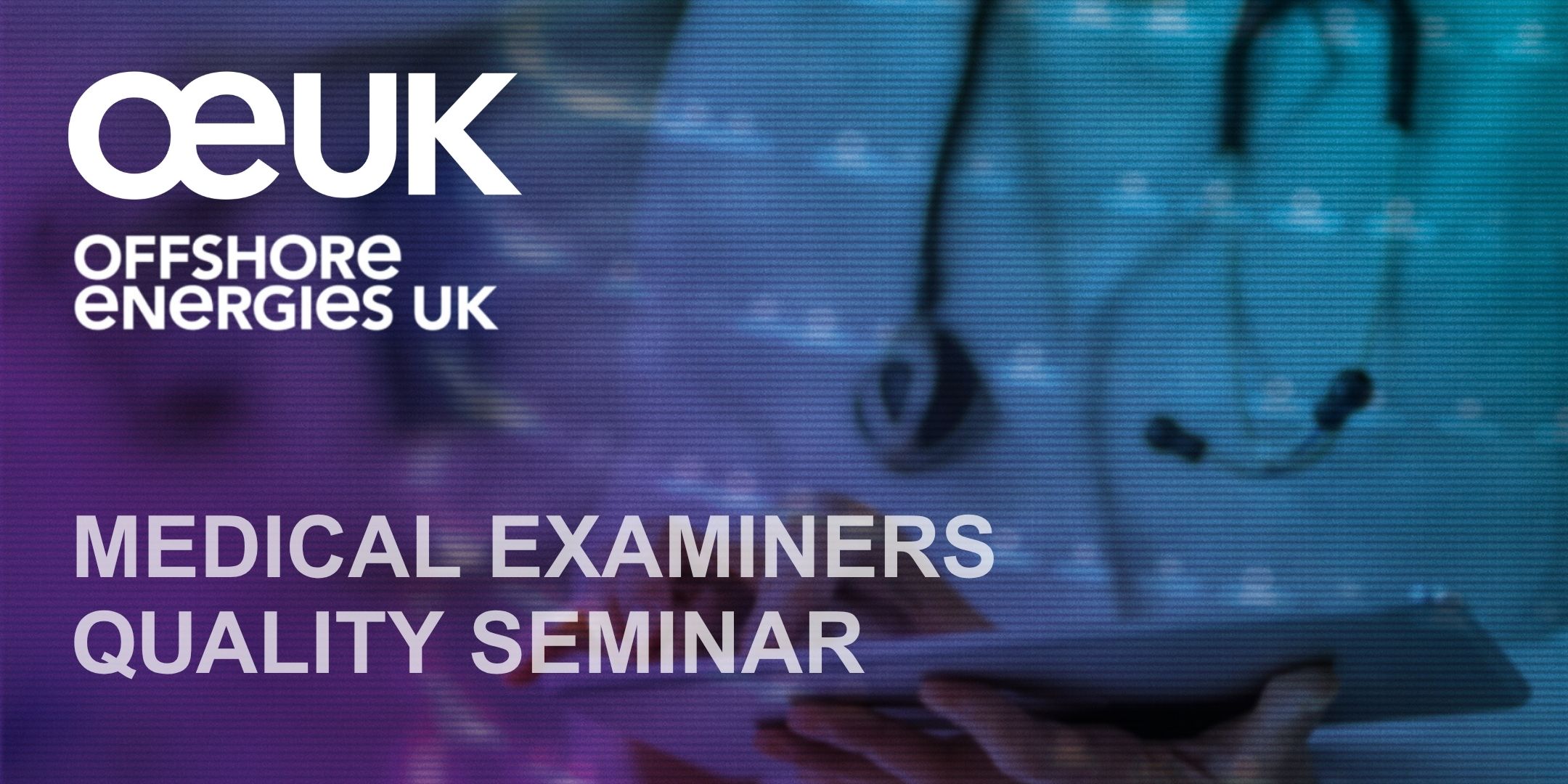 OEUK Medical Examiners Quality Seminar - 23 September 2026 | Offshore ...
